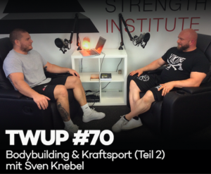 Bodybuilding & Kraftsport (Teil 2) mit Sven Knebel – TWUP #70 – The ...